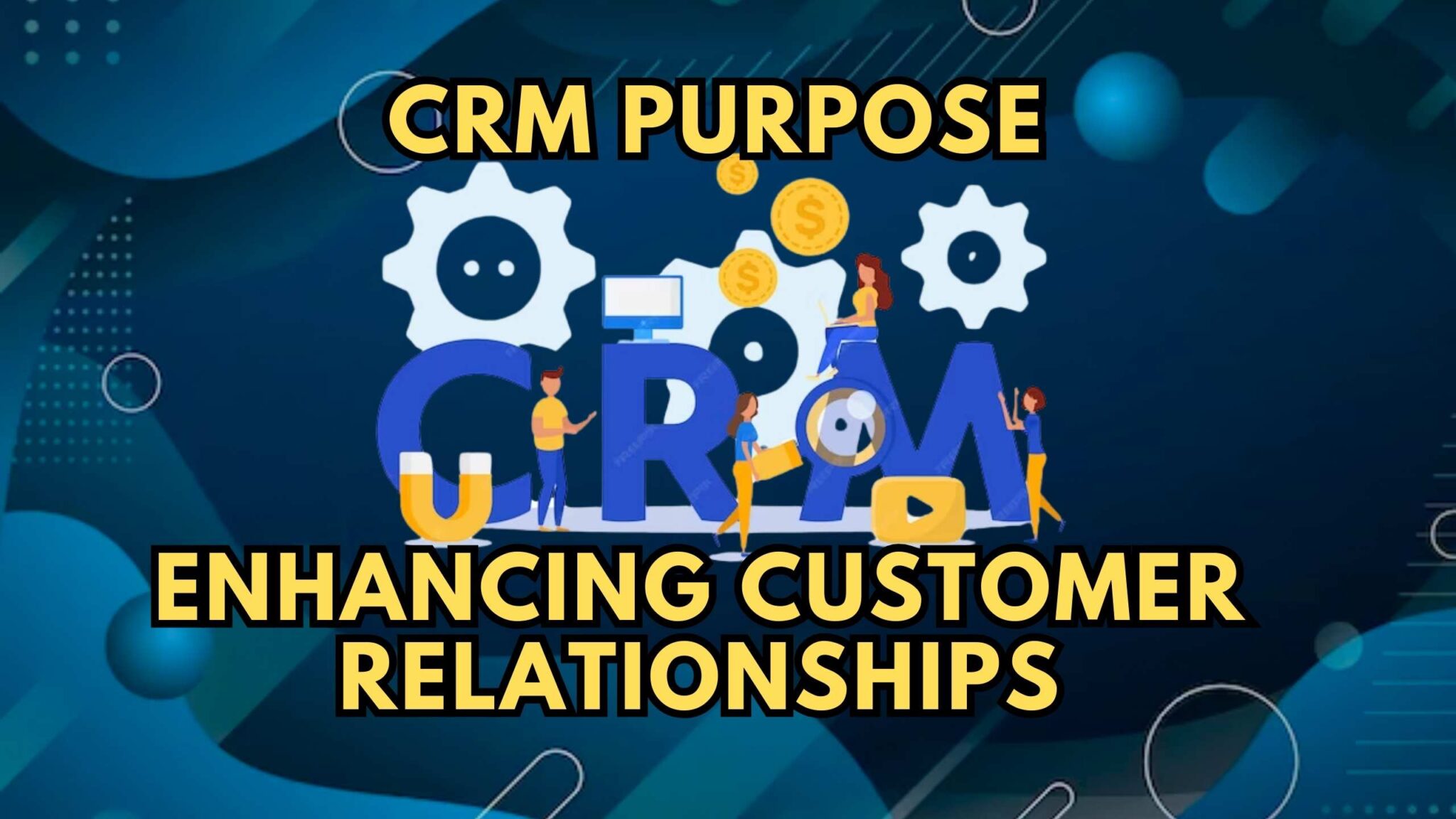 CRM Purpose: Enhancing Customer Relationships - Subscribed.FYI