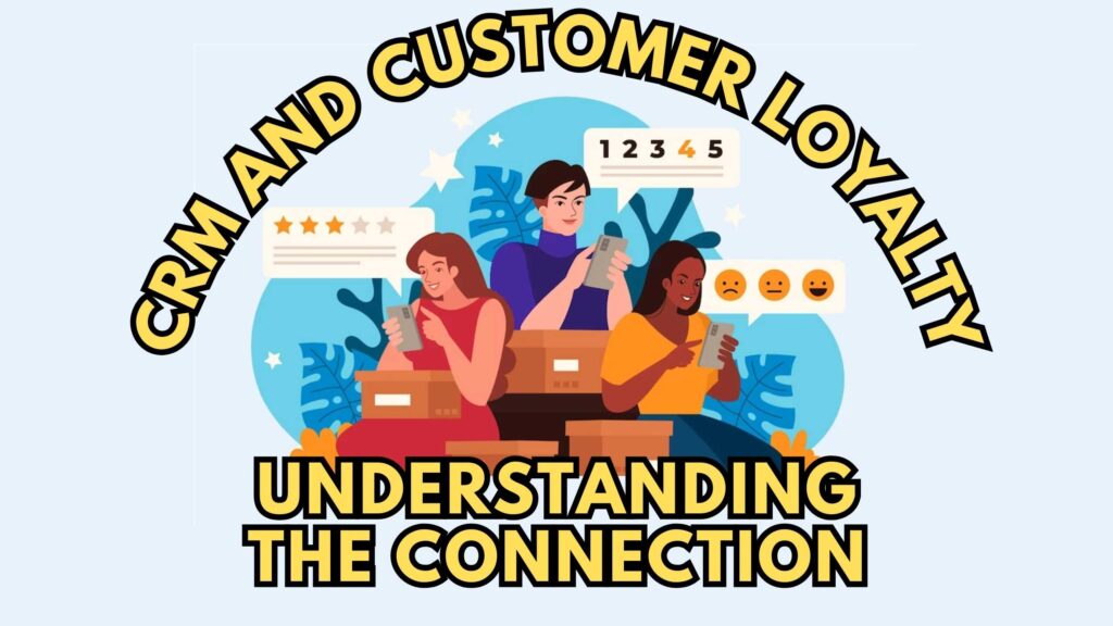 CRM and Customer Loyalty: Understanding the Connection - Subscribed.FYI