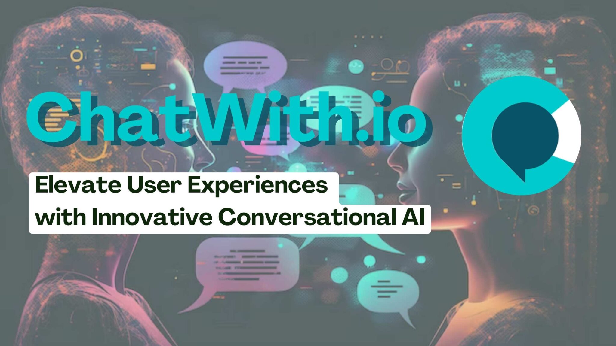 ChatWith.io: Elevate User Experiences with Innovative Conversational AI - Subscribed.FYI