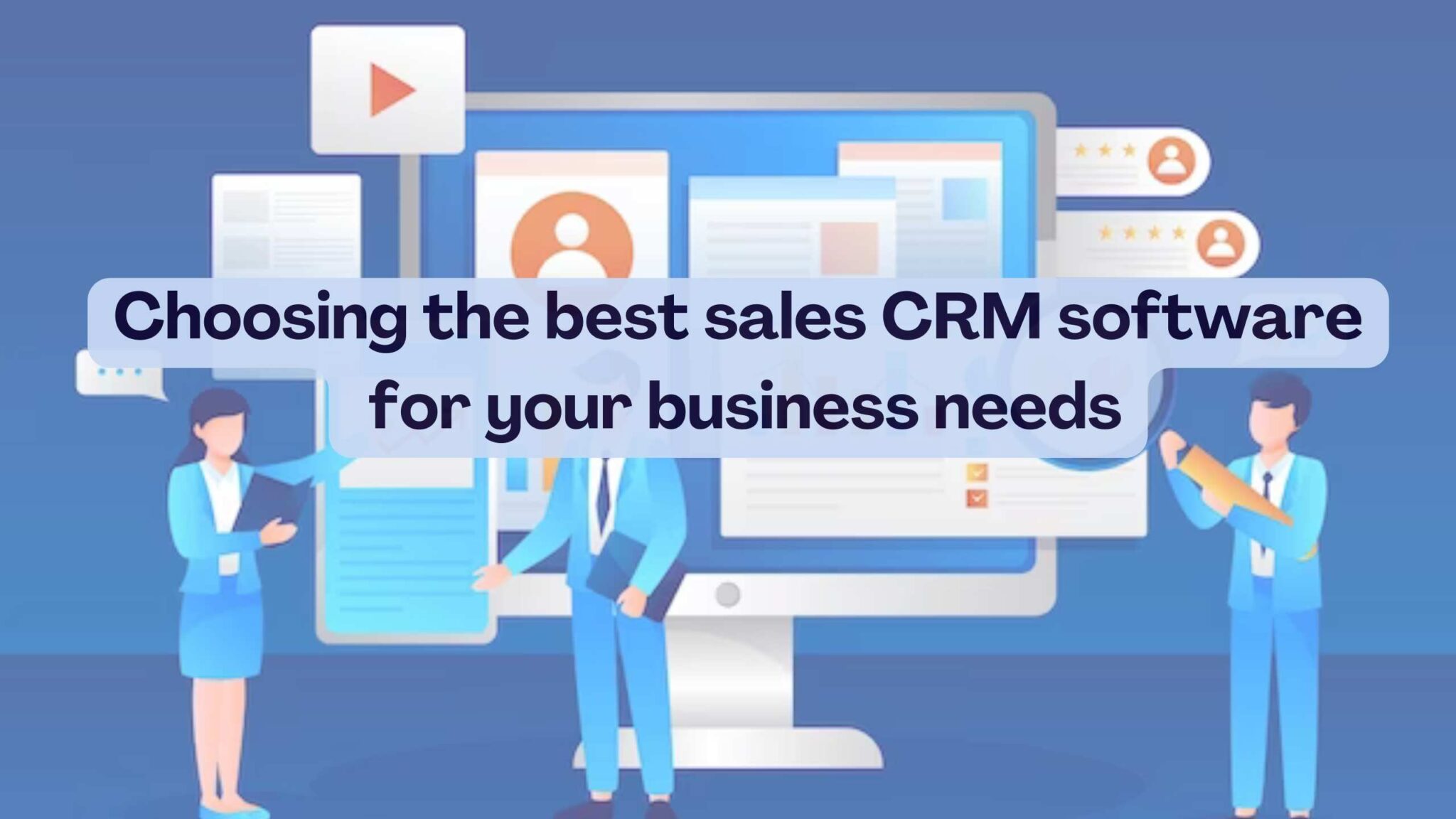 Choosing the best sales CRM software for your business needs - Subscribed.FYI