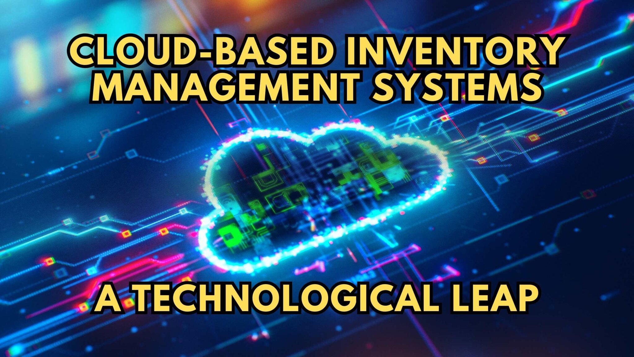 Cloud-Based Inventory Management Systems: A Technological Leap ...