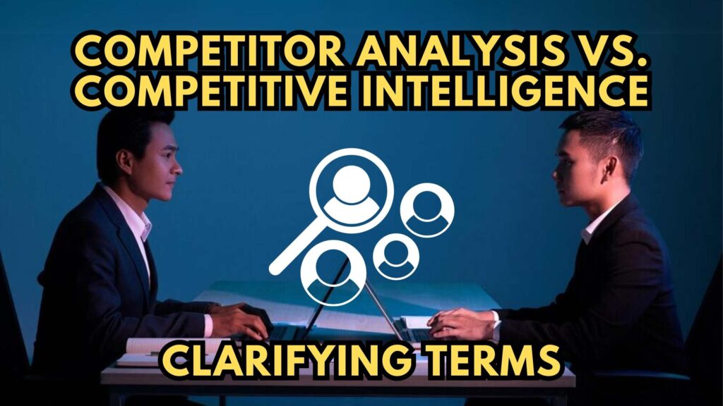 Competitor Analysis vs. Competitive Intelligence: Clarifying Terms - Subscribed.FYI