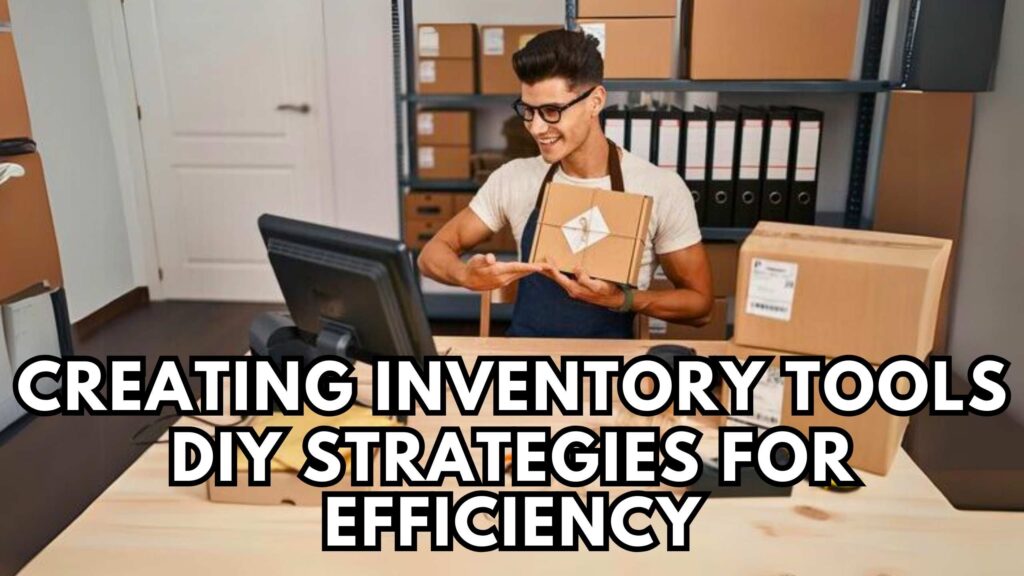 Creating Inventory Tools: DIY Strategies for Efficiency - Subscribed.FYI
