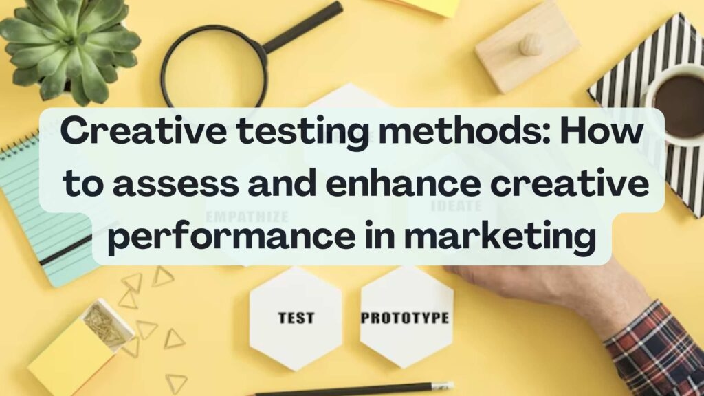 Creative testing methods: How to assess and enhance creative ...
