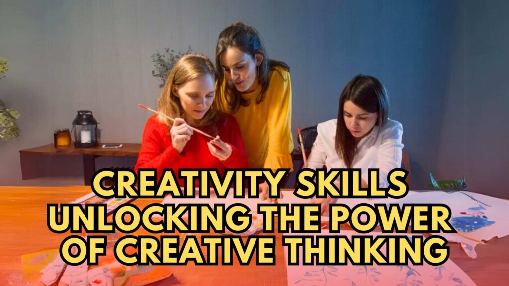 Creativity Skills: Unlocking the Power of Creative Thinking - Subscribed.FYI