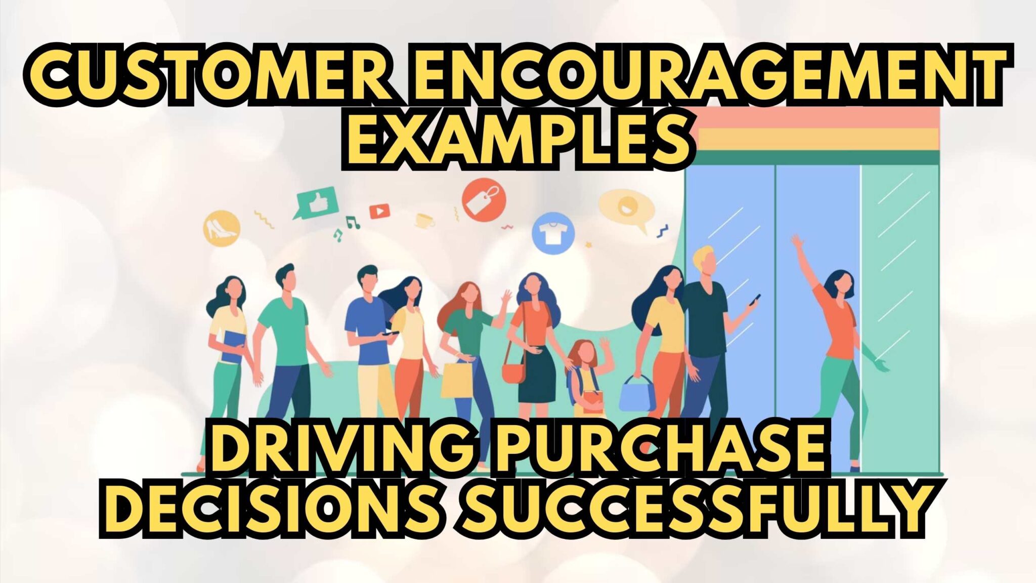 Customer Encouragement Examples: Driving Purchase Decisions ...