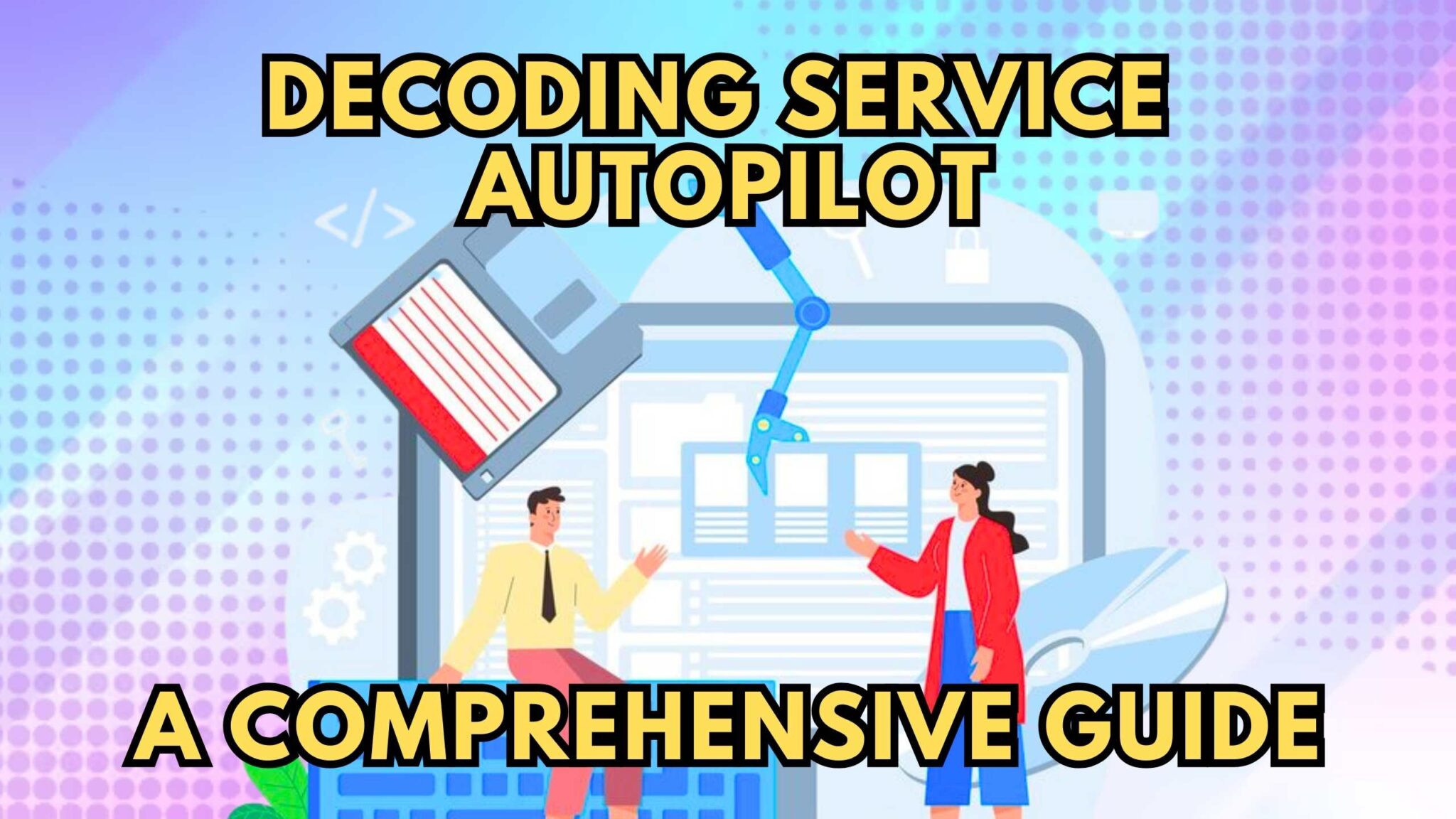 Decoding Service Autopilot: A Comprehensive Guide - Subscribed.FYI
