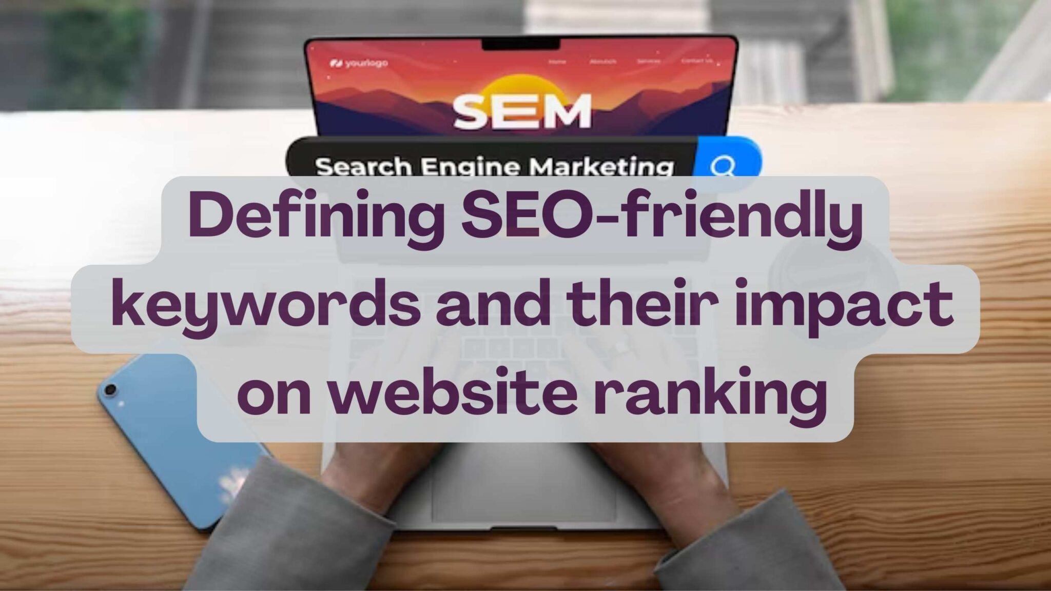 Defining SEO-friendly keywords and their impact on website ranking ...