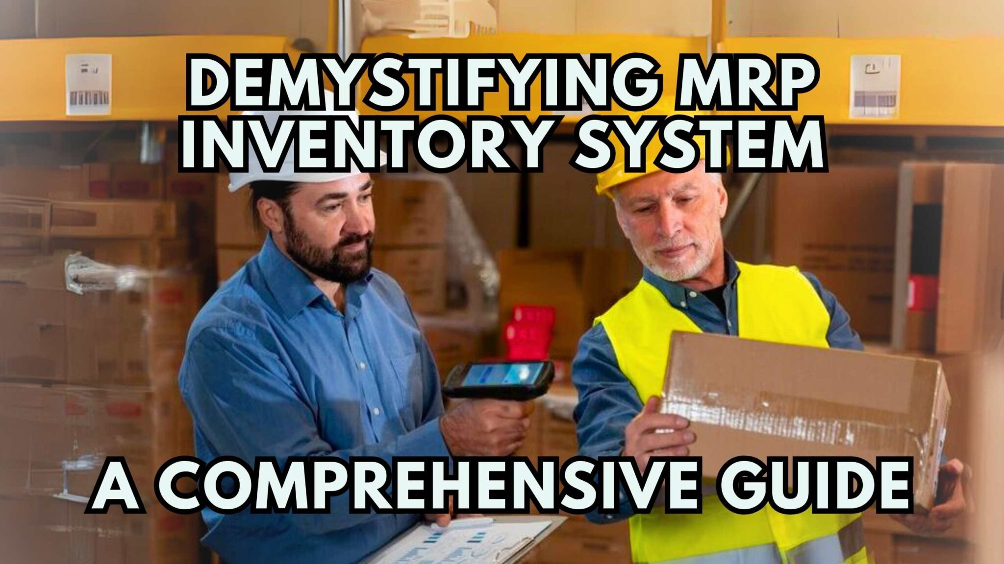 Demystifying MRP Inventory System: A Comprehensive Guide - Subscribed.FYI
