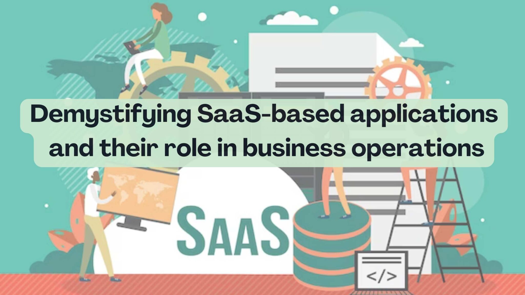 Demystifying SaaS-based applications and their role in business ...
