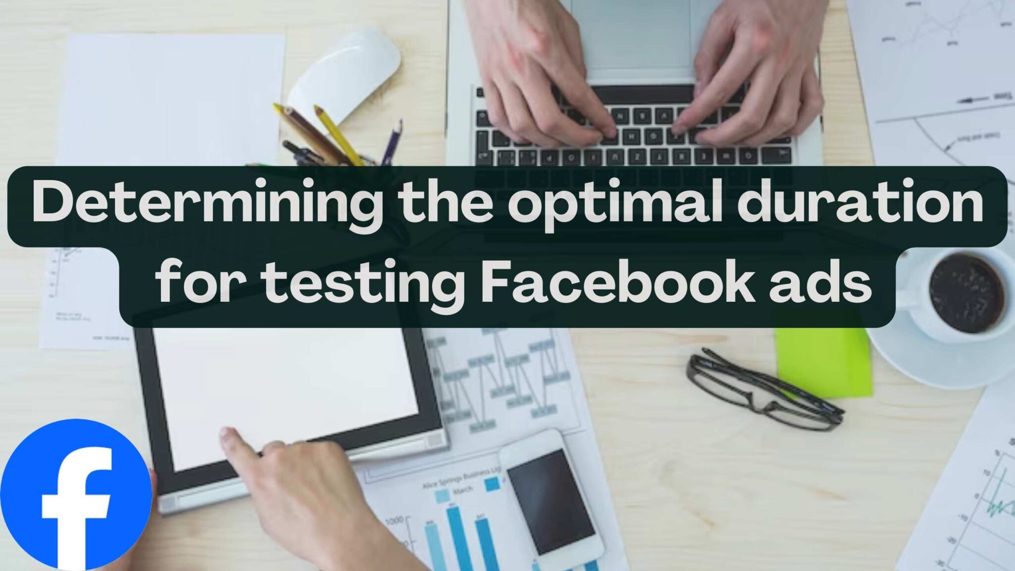 Determining the optimal duration for testing Facebook ads - Subscribed.FYI