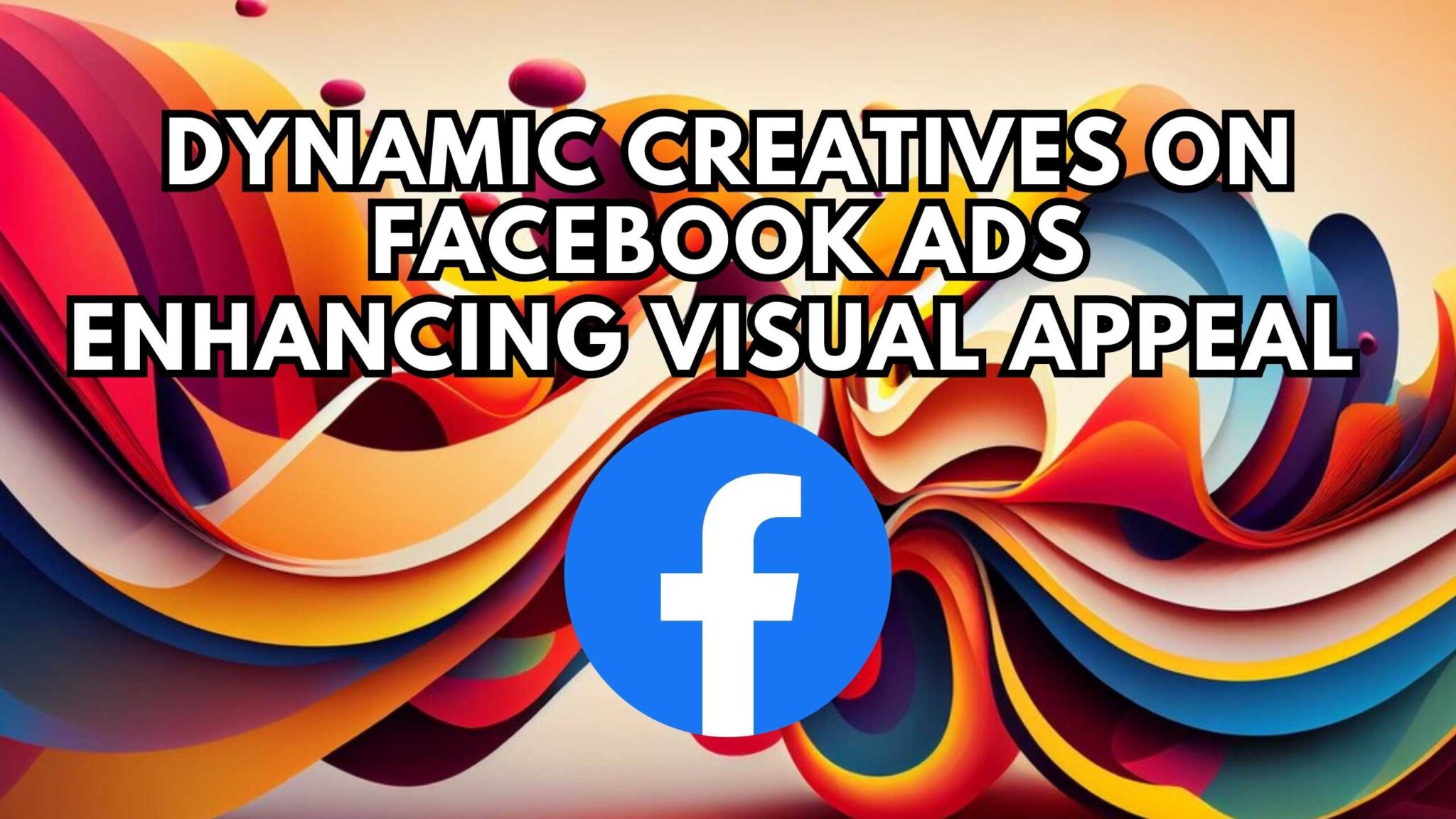 Dynamic Creatives on Facebook Ads: Enhancing Visual Appeal - Subscribed.FYI
