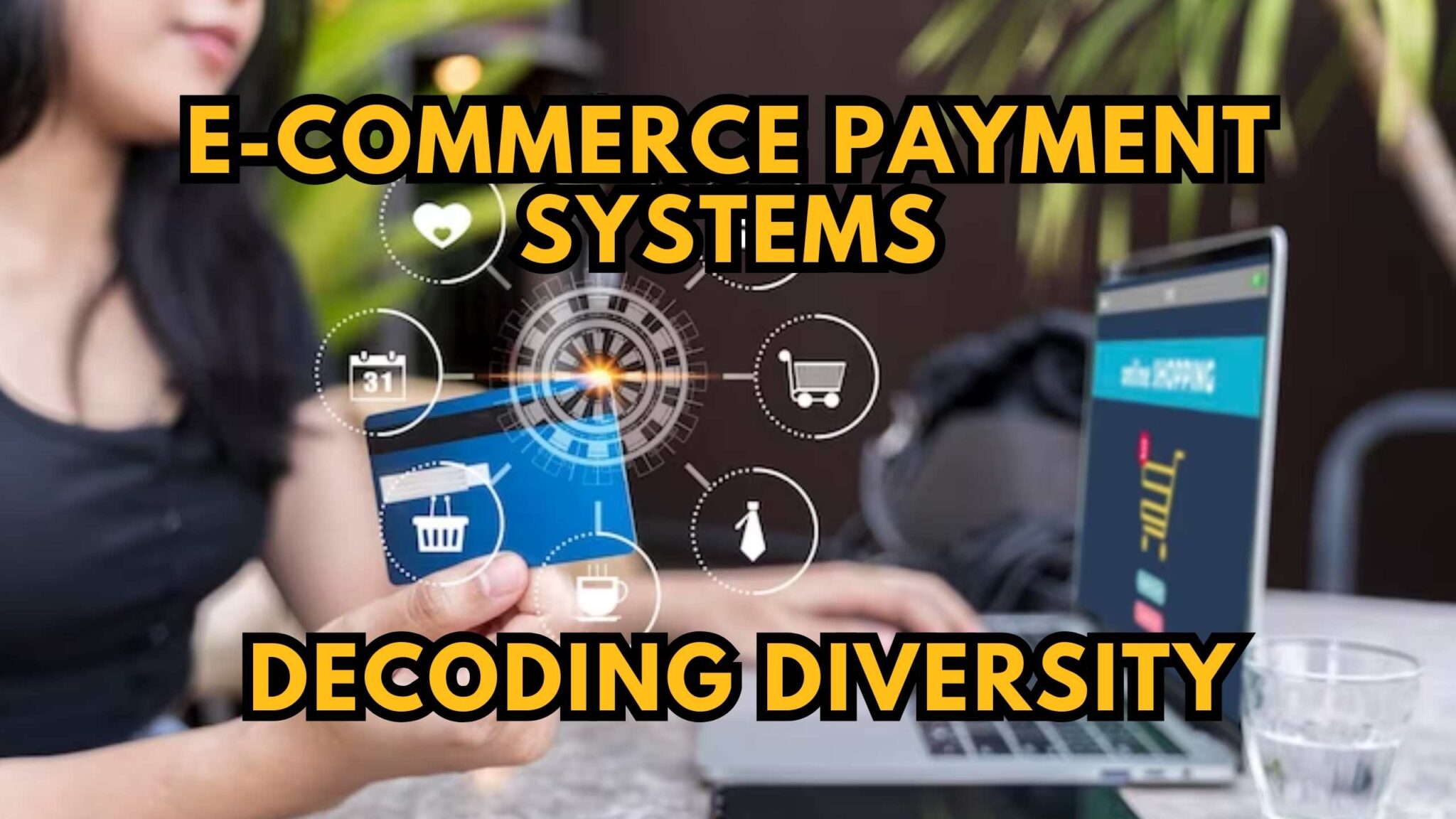 E-commerce Payment Systems: Decoding Diversity - Subscribed.FYI