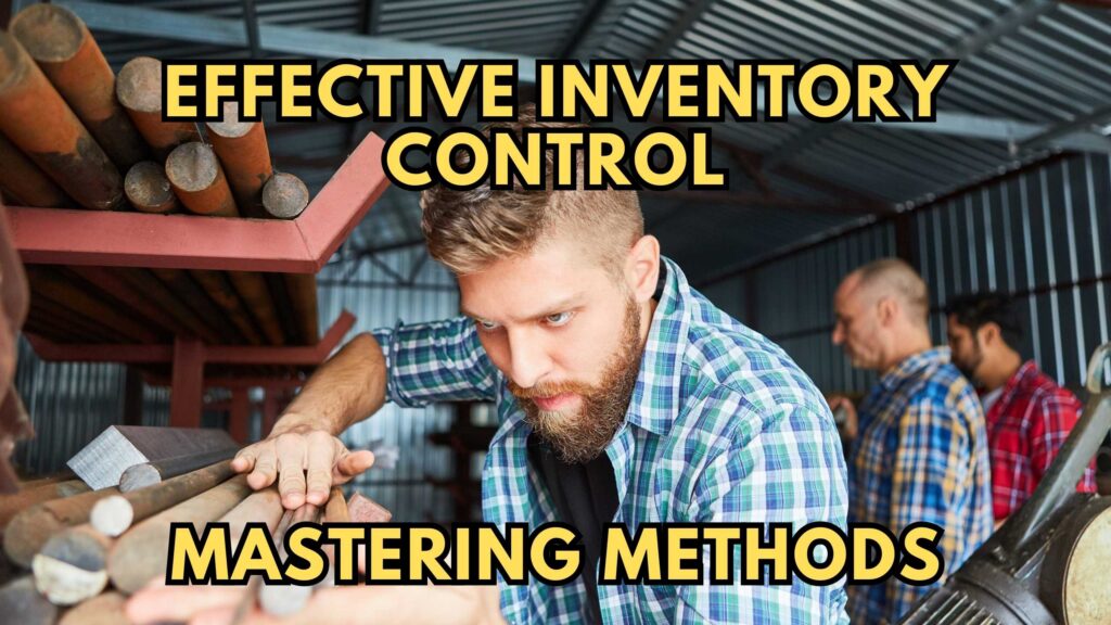 Effective Inventory Control: Mastering Methods - Subscribed.FYI