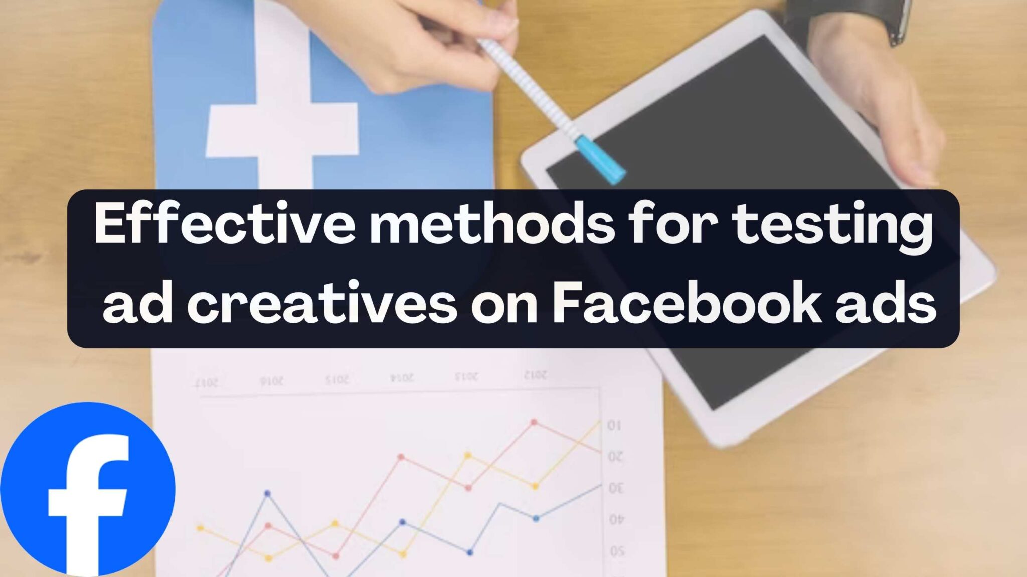Effective methods for testing ad creatives on Facebook ads - Subscribed.FYI