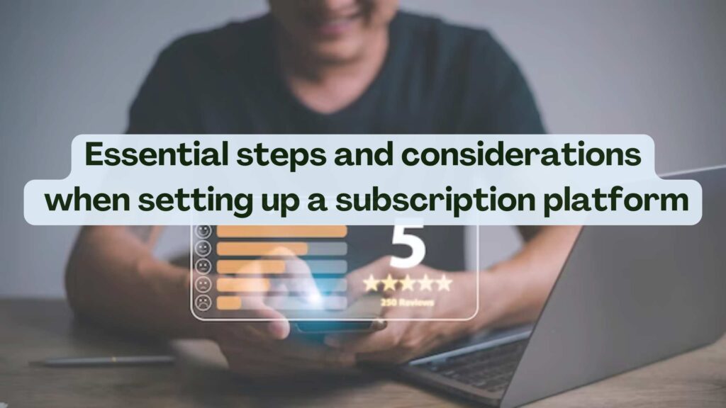 Essential steps and considerations when setting up a subscription ...