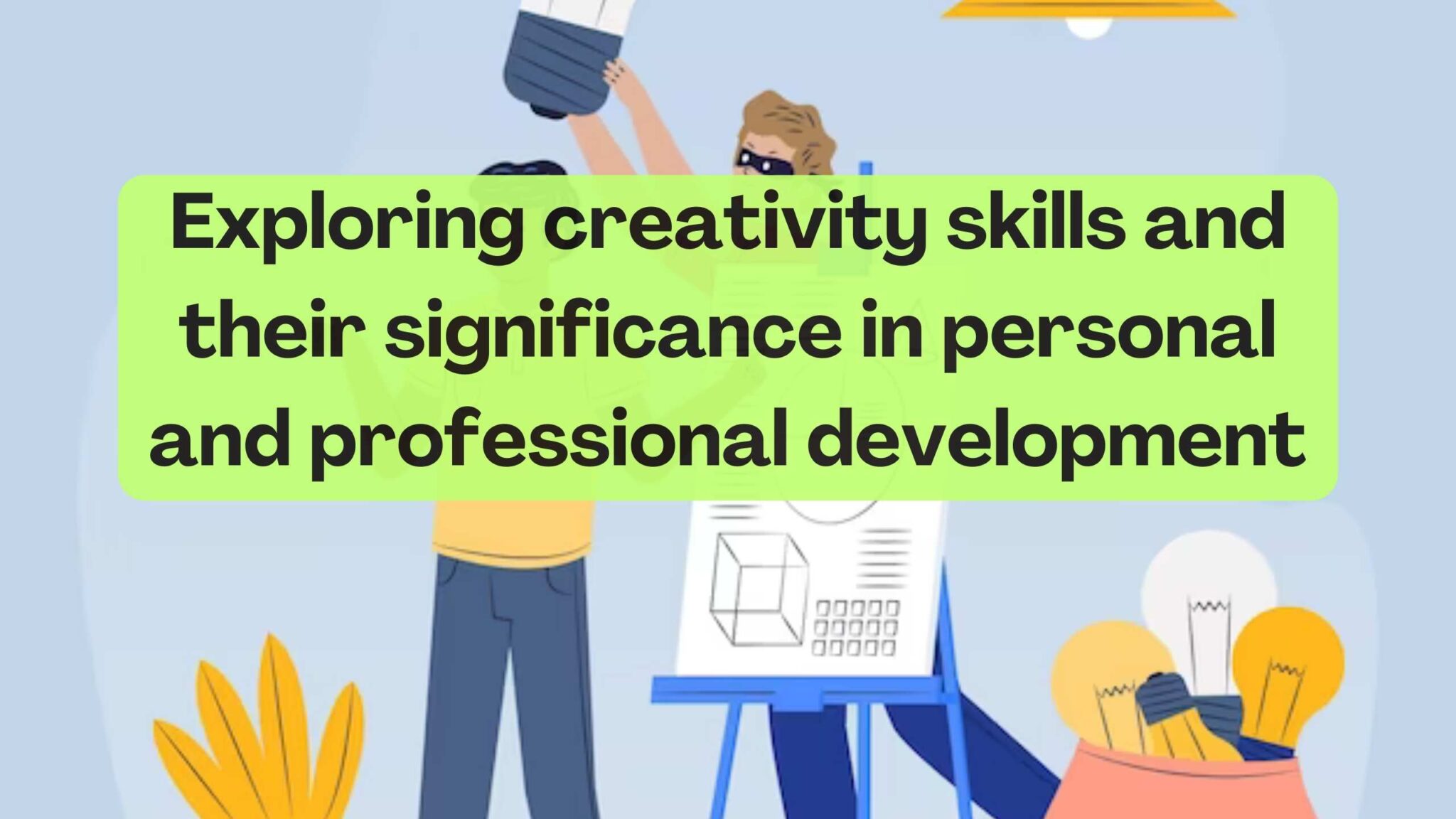 Exploring creativity skills and their significance in personal and ...