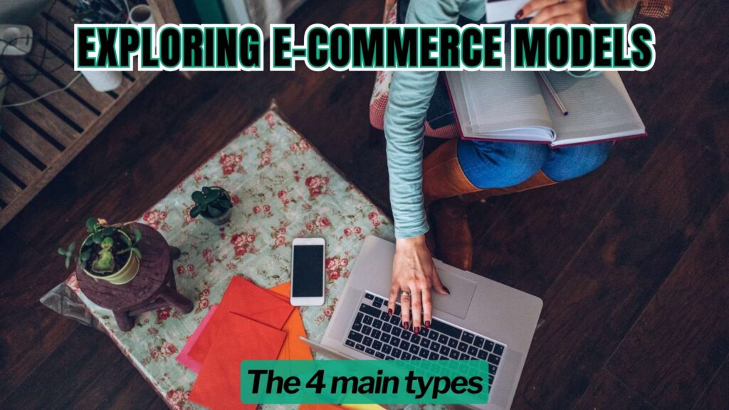 Exploring e-commerce models: The 4 main types - Subscribed.FYI