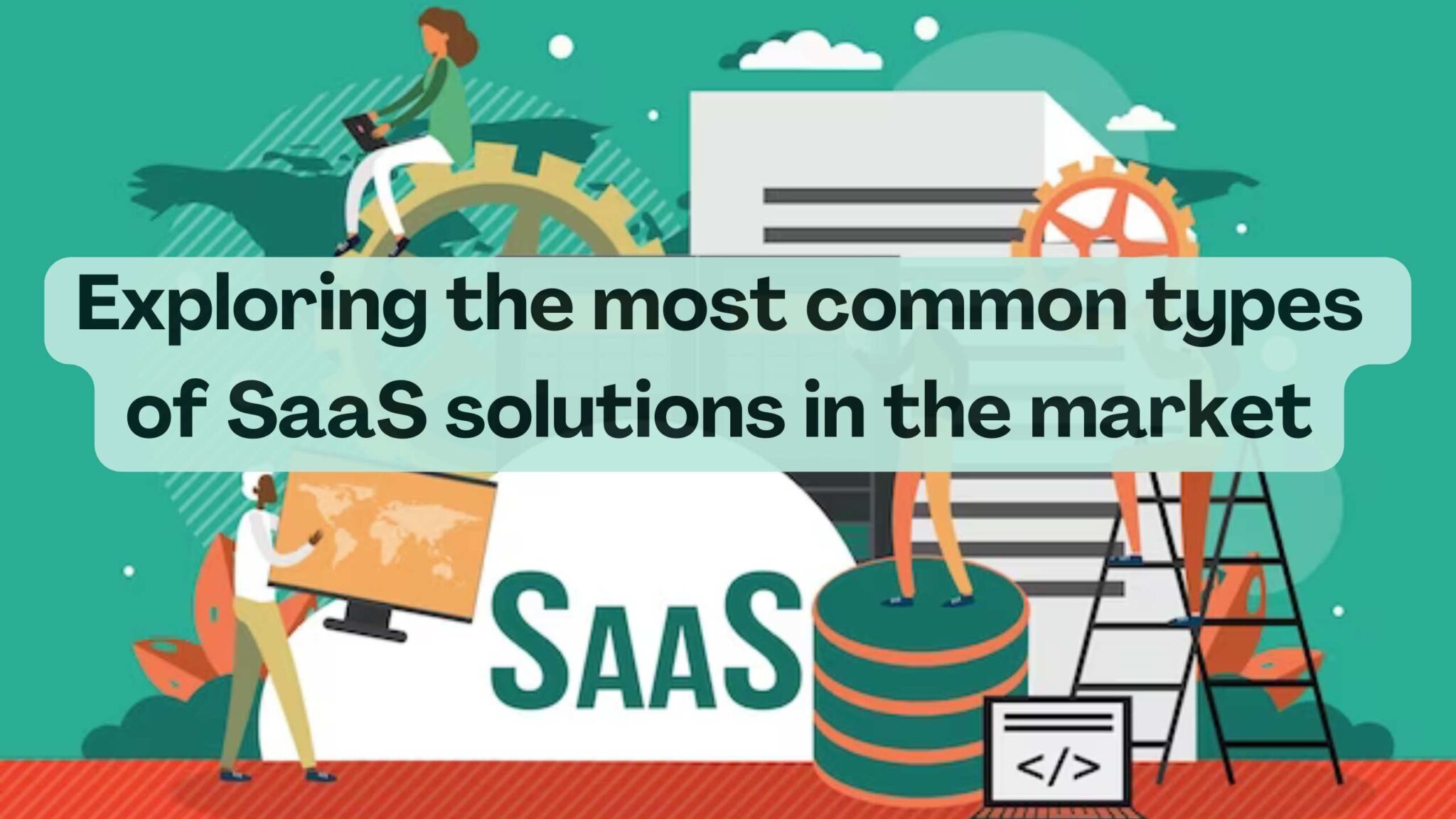 Exploring the most common types of SaaS solutions in the market ... Exploring the most common types of SaaS solutions in the market ...