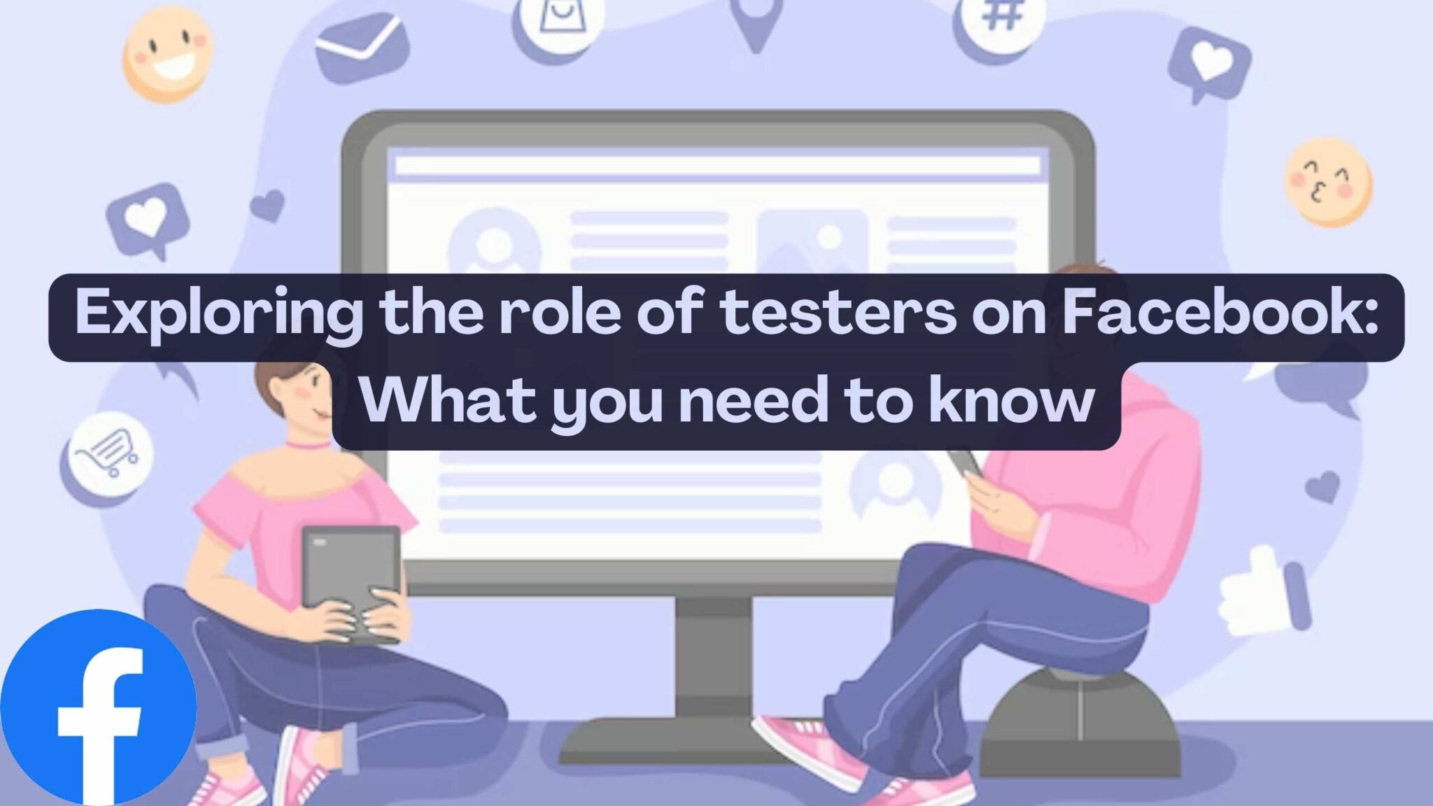 Exploring the role of testers on Facebook: What you need to know ...
