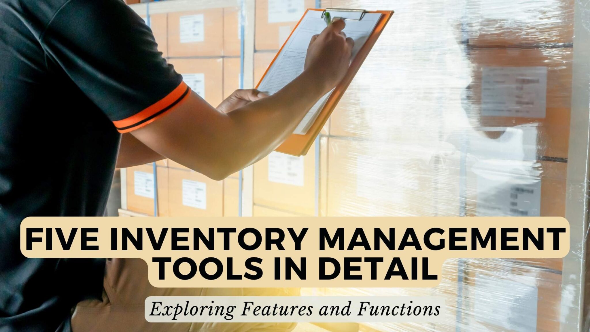 Five Inventory Management Tools in Detail: Exploring Features and ...