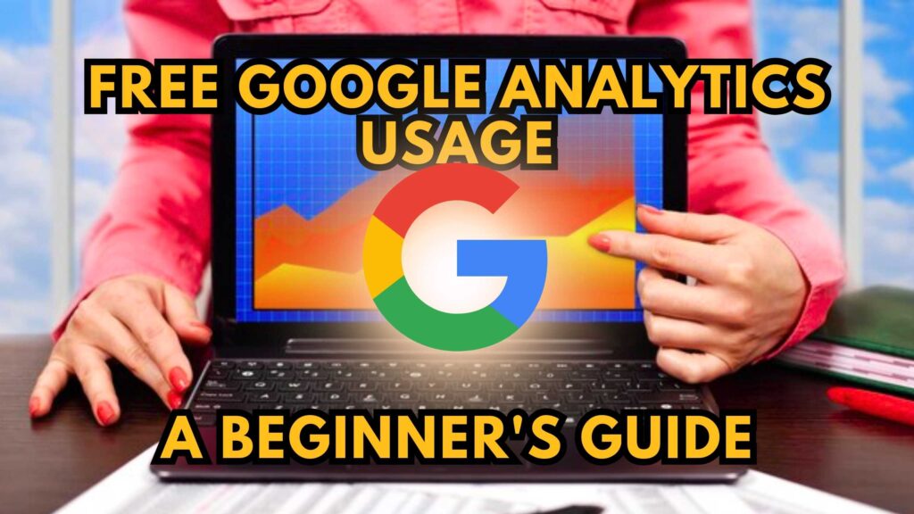 Free Google Analytics Usage: A Beginner's Guide - Subscribed.FYI