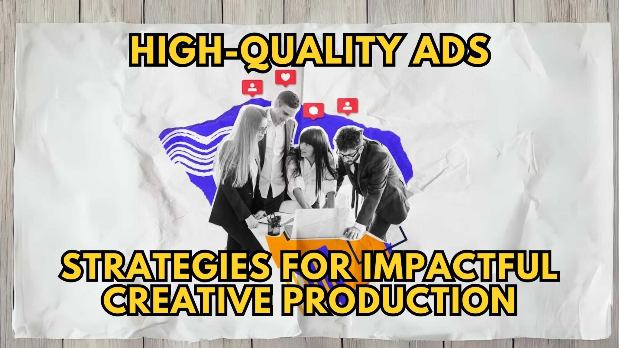 High-Quality Ads: Strategies for Impactful Creative Production ...