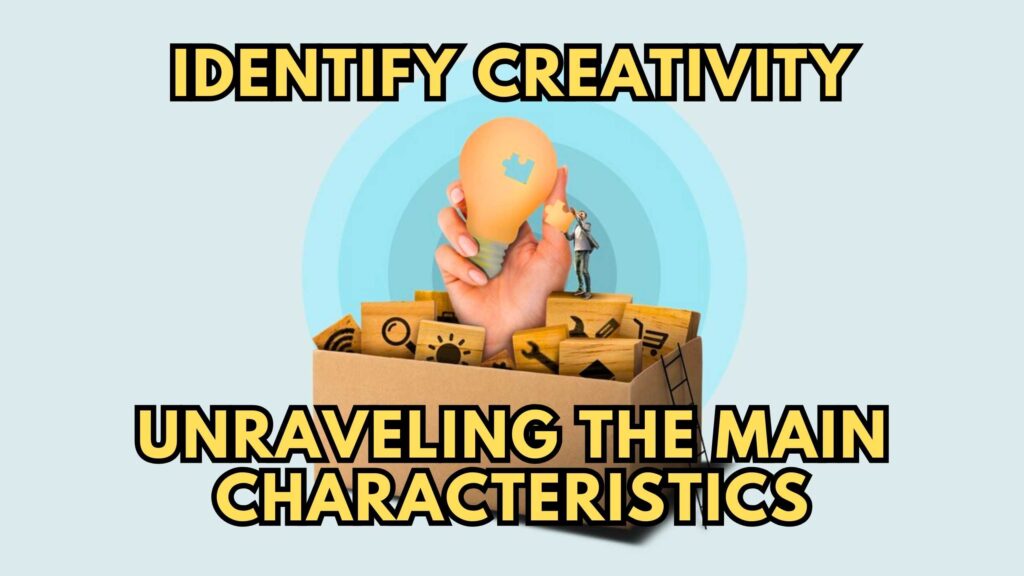 Identify Creativity: Unraveling the Main Characteristics - Subscribed.FYI Identify Creativity: Unraveling the Main Characteristics - Subscribed.FYI