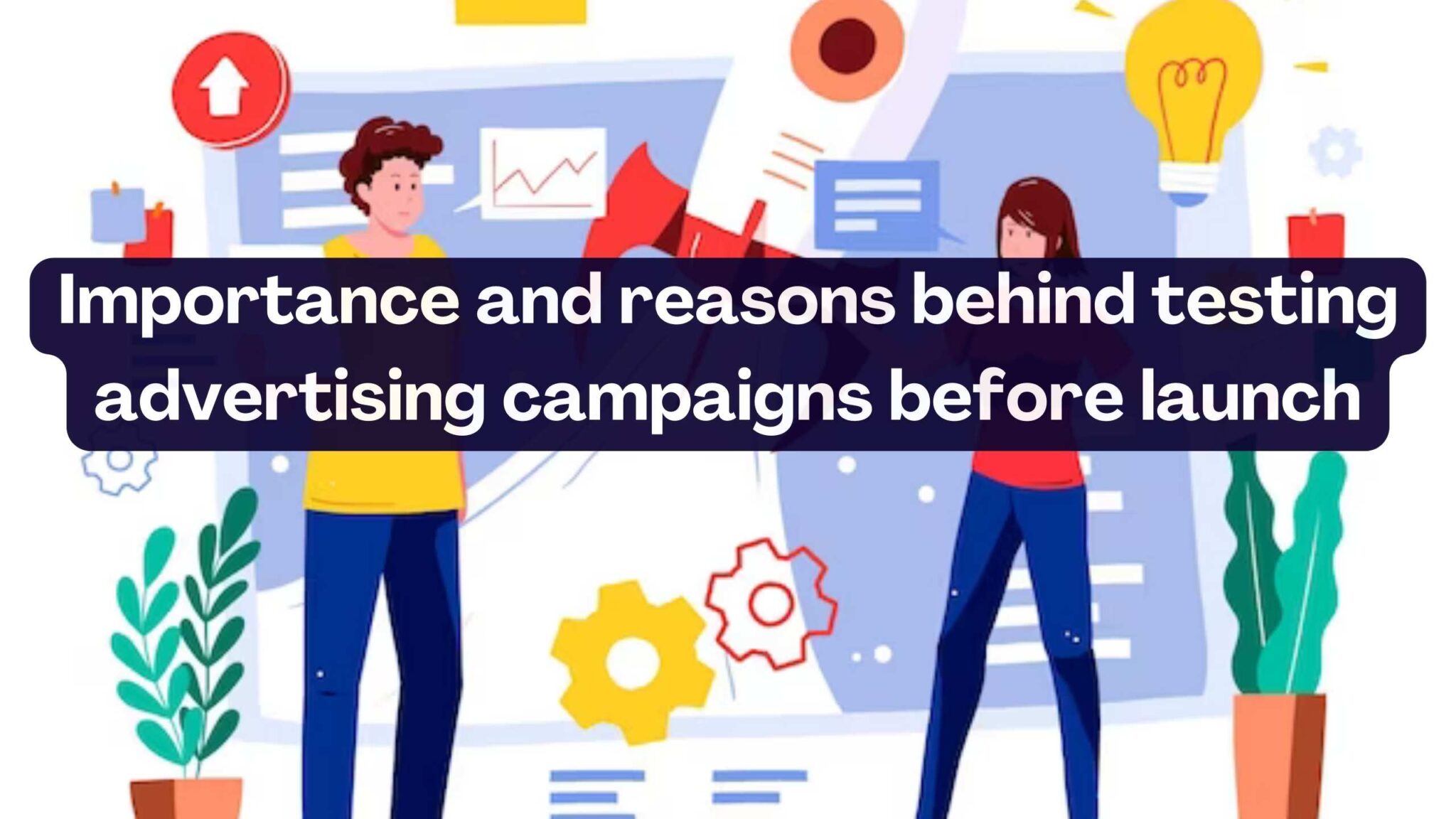 Importance and reasons behind testing advertising campaigns before ...