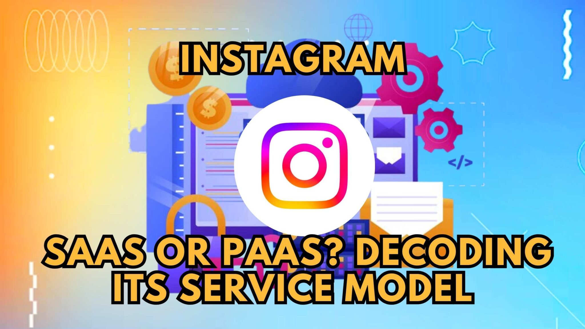 Instagram: SaaS or PaaS? Decoding Its Service Model - Subscribed.FYI