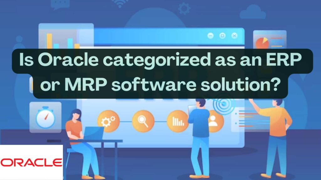 Is Oracle categorized as an ERP or MRP software solution? - Subscribed.FYI