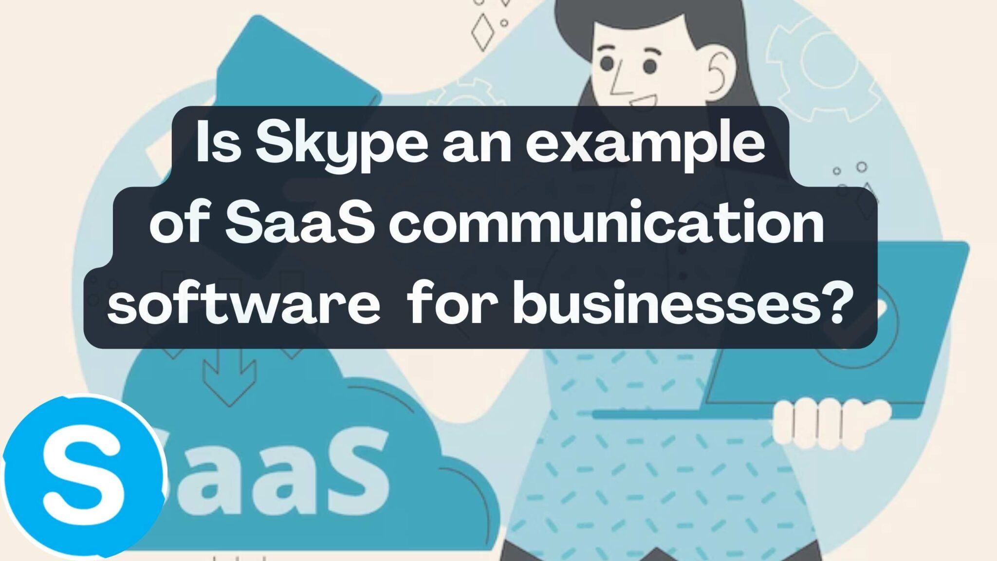 Is Skype an example of SaaS communication software for businesses ...