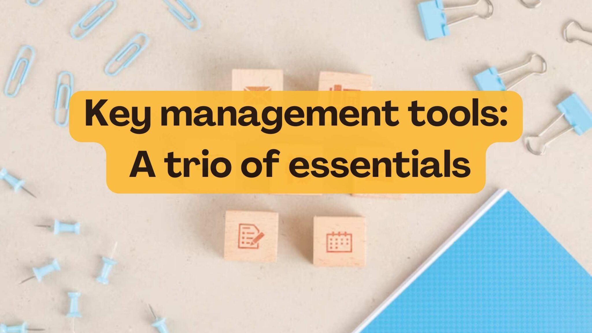Key management tools: A trio of essentials - Subscribed.FYI