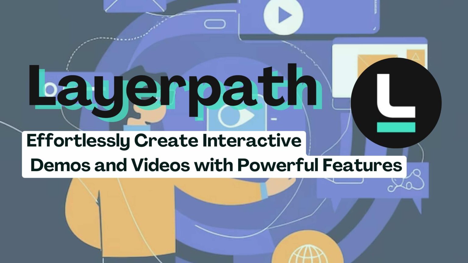 Layerpath: Effortlessly Create Interactive Demos and Videos with Powerful Features - Subscribed.FYI