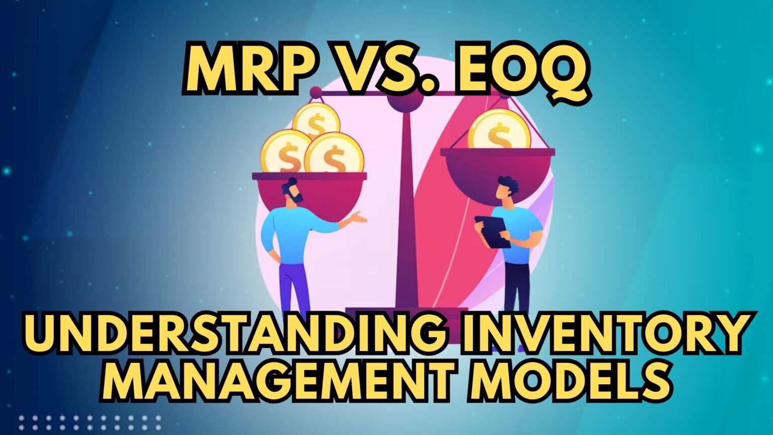 MRP vs. EOQ: Understanding Inventory Management Models - Subscribed.FYI