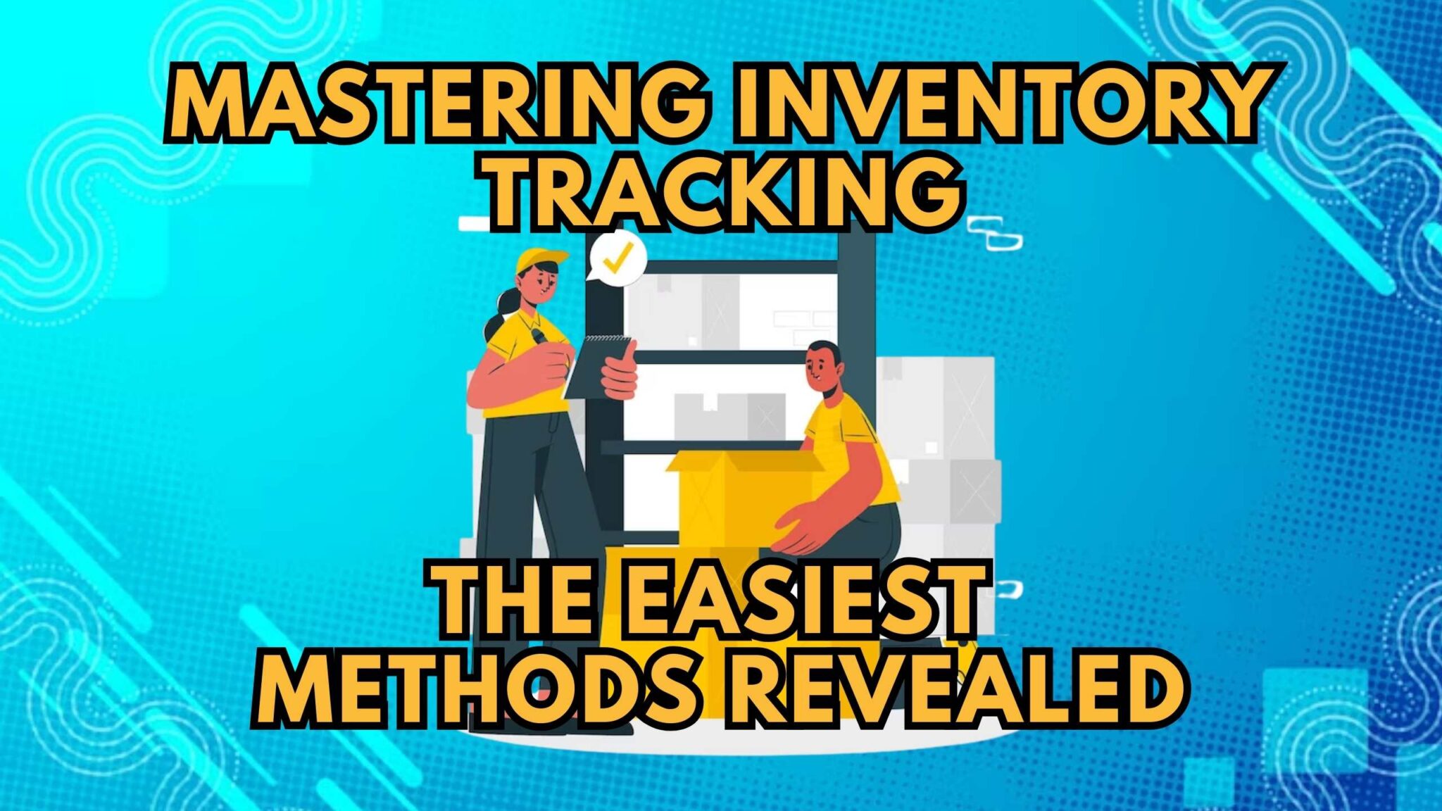 Mastering Inventory Tracking: The Easiest Methods Revealed - Subscribed.FYI
