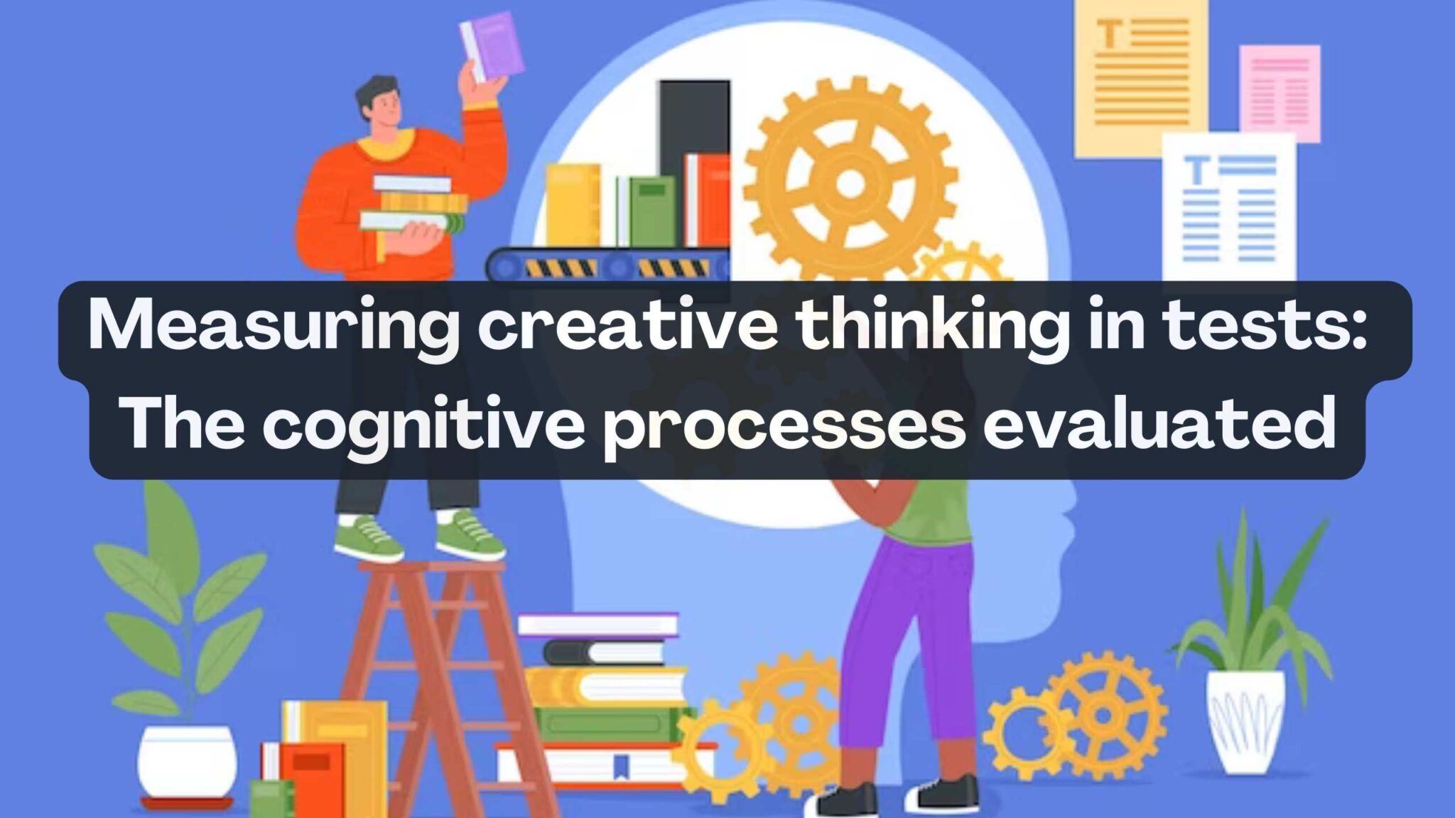 Measuring creative thinking in tests: The cognitive processes evaluated ...