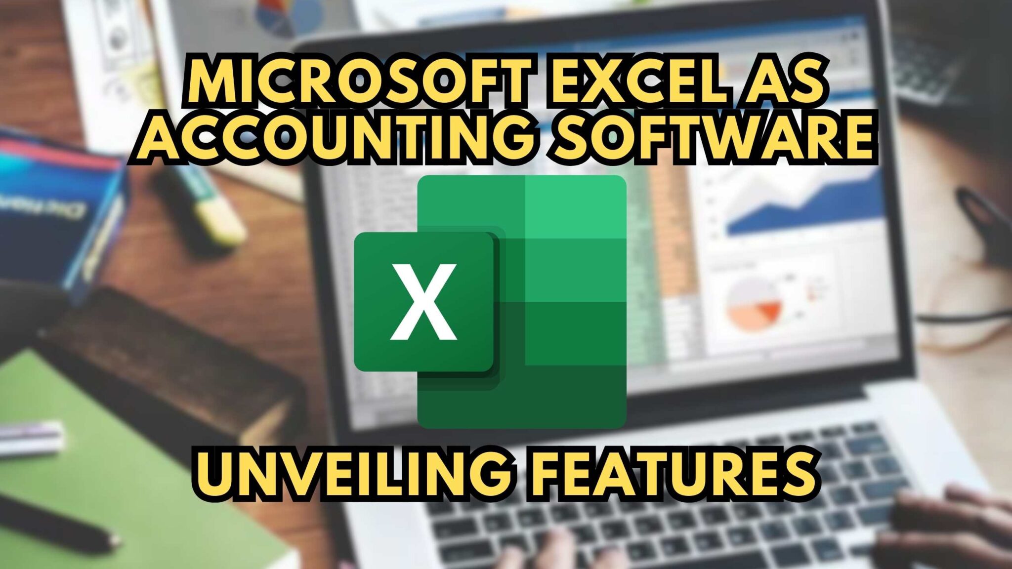Microsoft Excel as Accounting Software: Unveiling Features - Subscribed.FYI