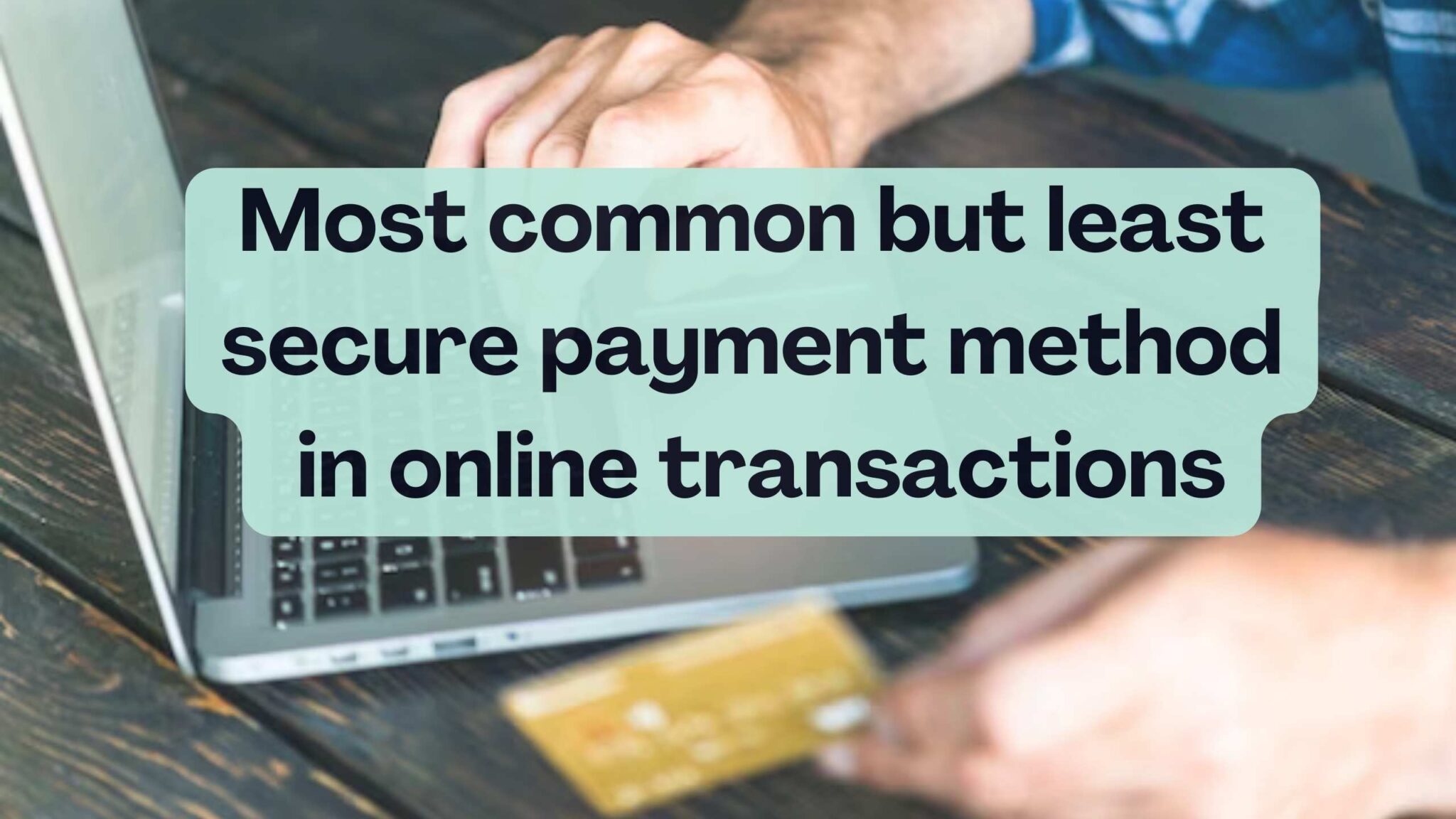 Most common but least secure payment method in online transactions ...