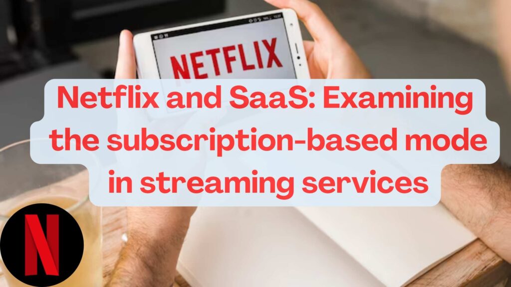 Netflix and SaaS: Examining the subscription-based model in streaming services - Subscribed.FYI