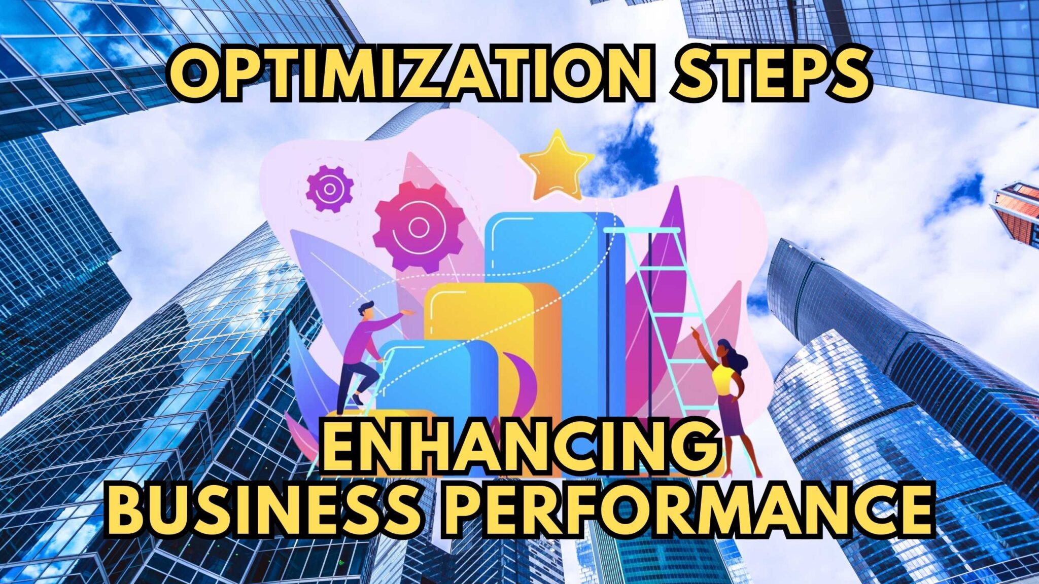 Optimization Steps: Enhancing Business Performance - Subscribed.FYI