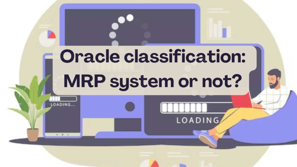 Oracle classification: MRP system or not? - Subscribed.FYI