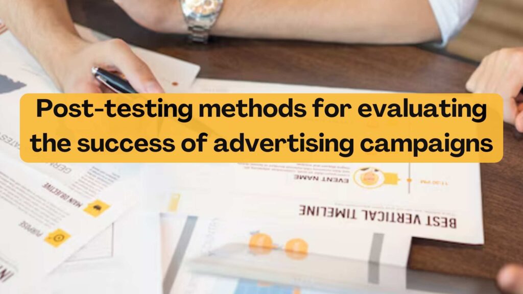 Post-testing methods for evaluating the success of advertising ...