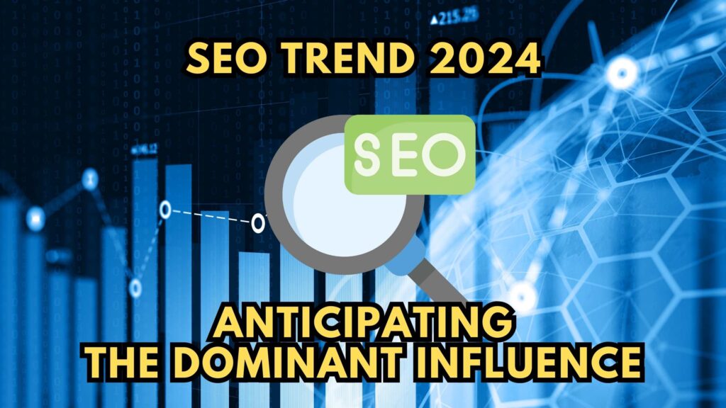 SEO Trend 2024: Anticipating the Dominant Influence - Subscribed.FYI