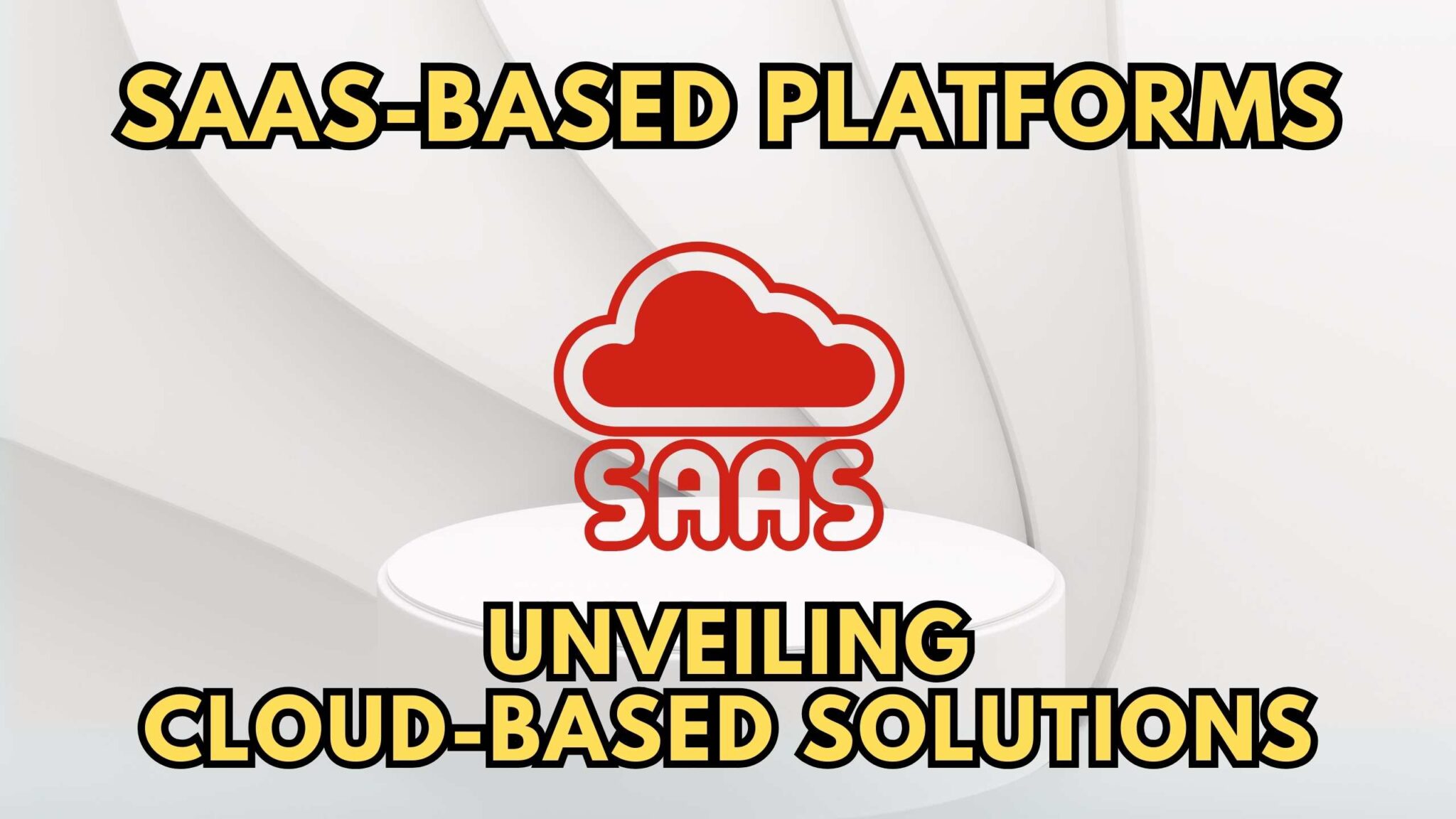 SaaS-Based Platforms: Unveiling Cloud-Based Solutions - Subscribed.FYI