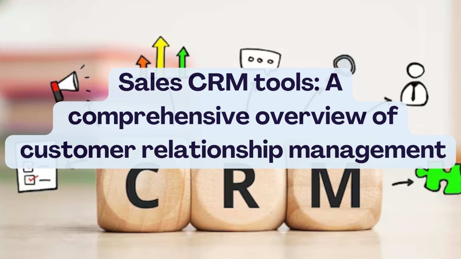 Sales CRM tools: A comprehensive overview of customer relationship management - Subscribed.FYI