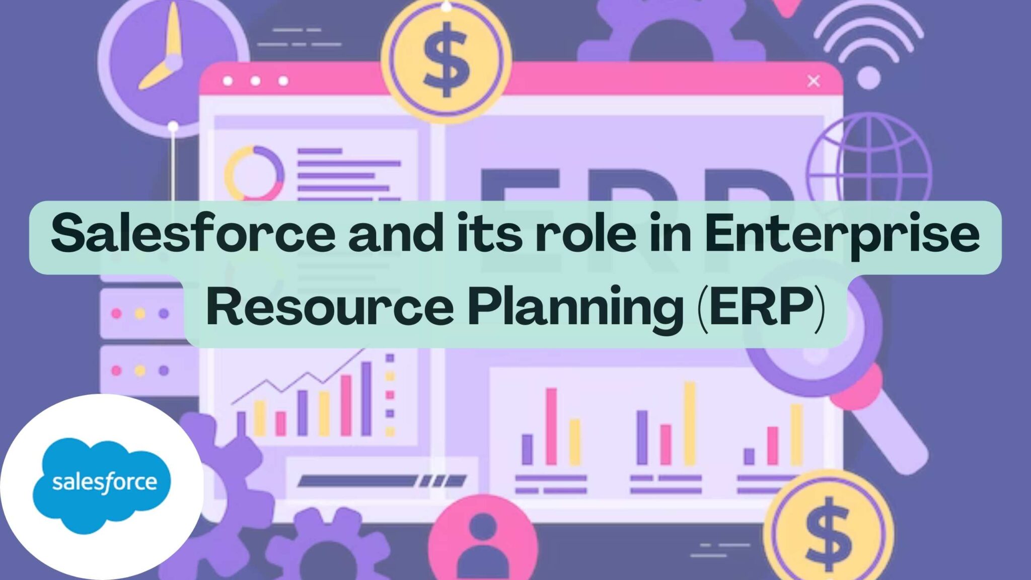 Salesforce and its role in Enterprise Resource Planning (ERP ...