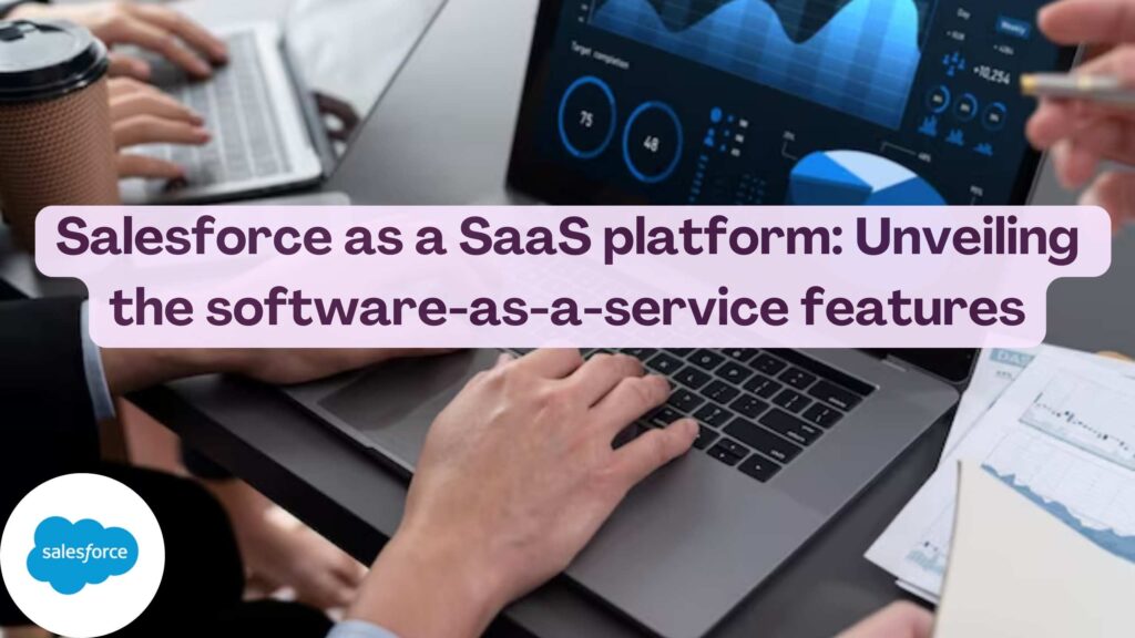 Salesforce as a SaaS platform: Unveiling the software-as-a-service ...