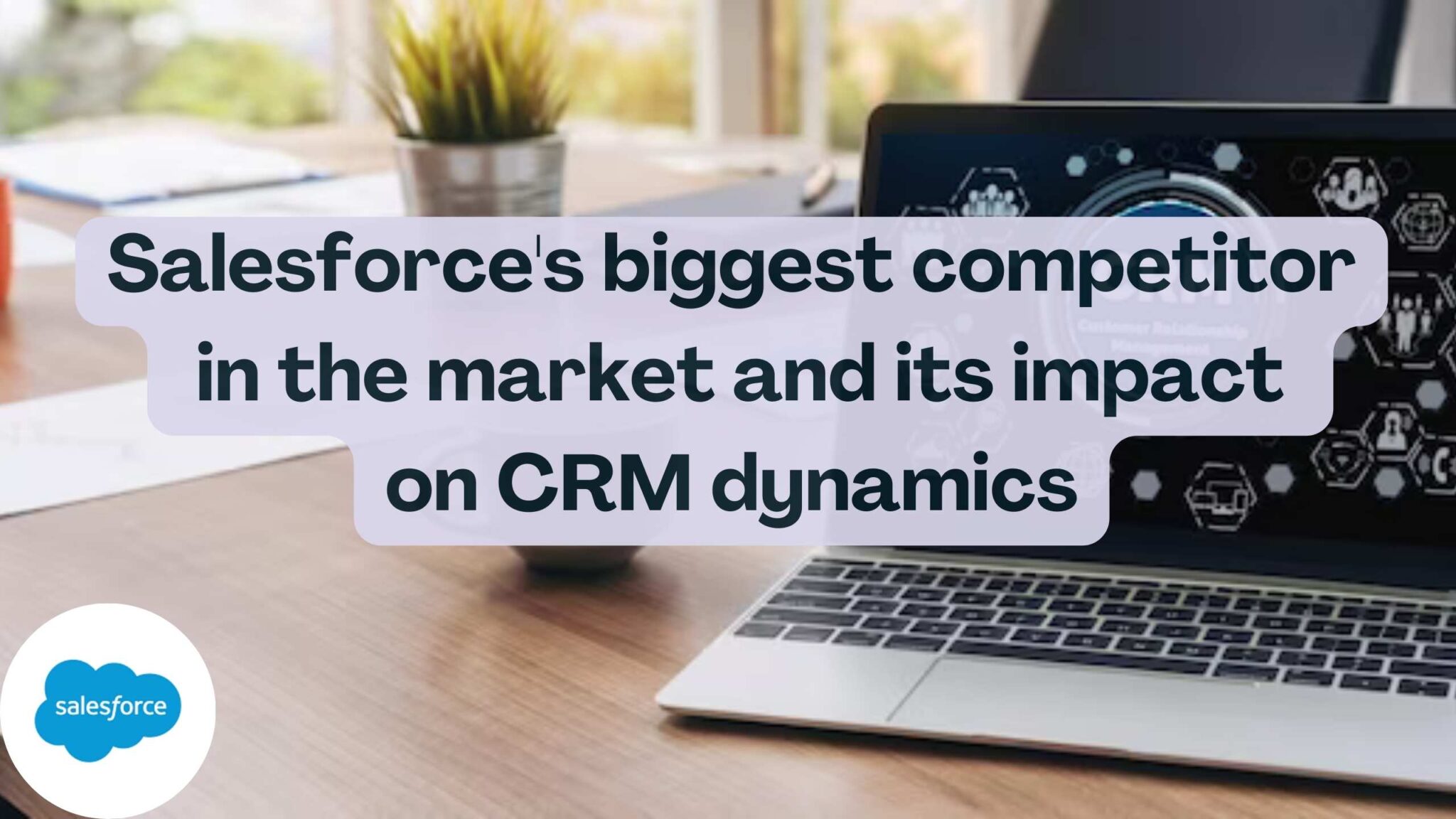 Salesforce's biggest competitor in the market and its impact on CRM ...