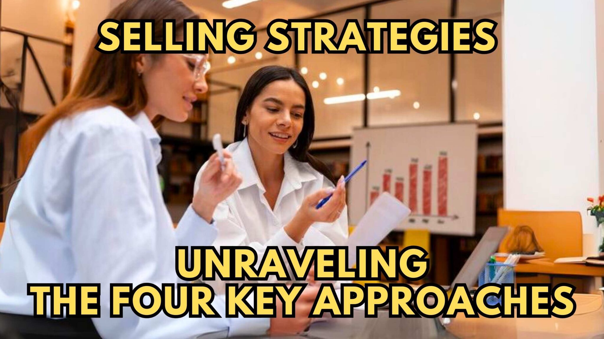 Selling Strategies: Unraveling the Four Key Approaches - Subscribed.FYI
